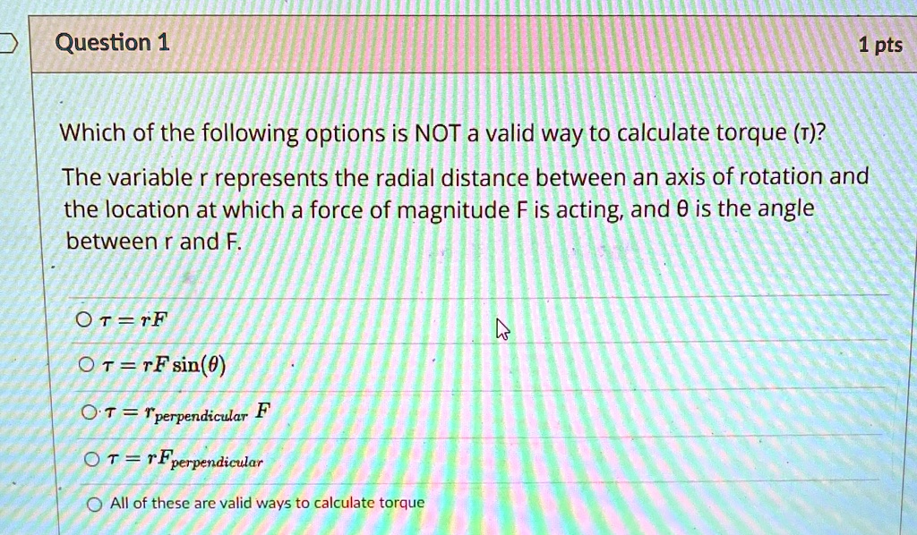 SOLVED: Question 1 1 pt Which of the following options is NOT a valid way to calculate torque (T ...