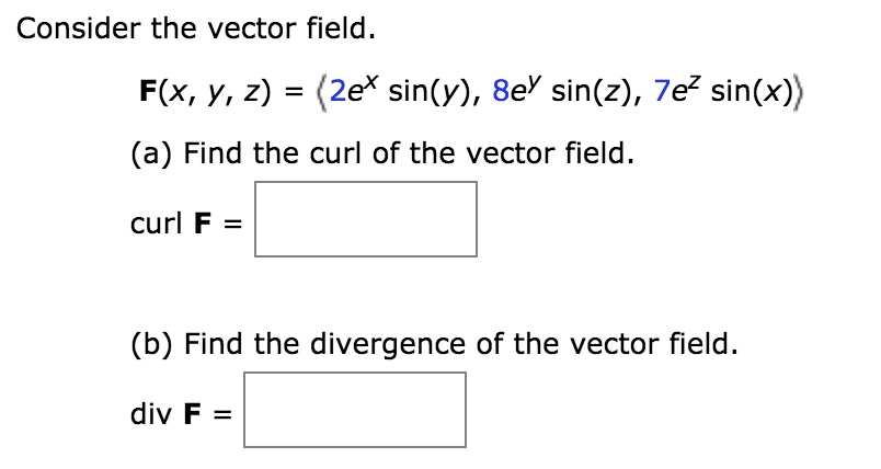 [get Answer] Consider The Vector Field Fx Y 2 2ex Siny 8ey Sinz 7ez