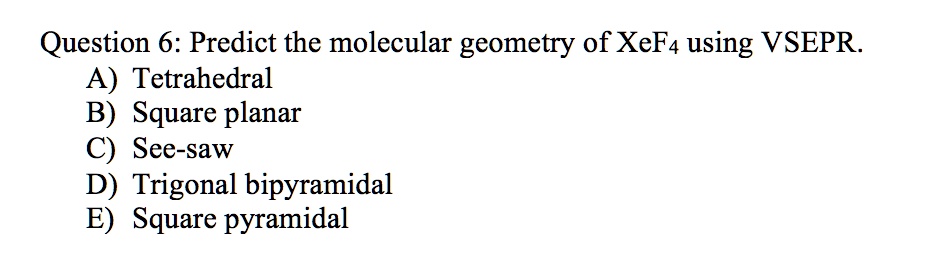 SOLVED: Question 6: Predict the molecular geometry of XeF4 using VSEPR ...