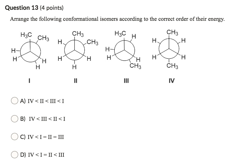 SOLVED: Question 13 (4 points) Arrange the following conformational isomers according to the ...