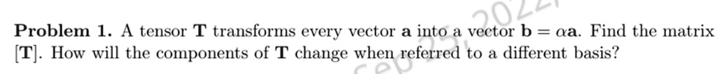 problem 1 a tensor t transforms every vector a into a vector b aa find the matrix t how will the ...