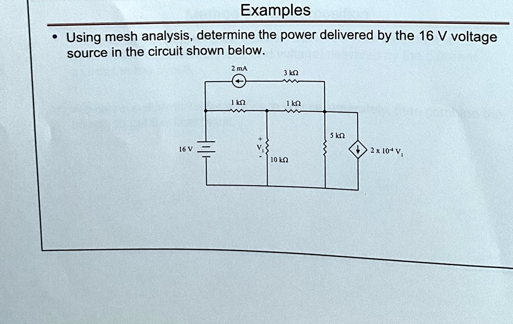 Examples • Using mesh analysis, determine the power delivered by the 16 V voltage source in the ...