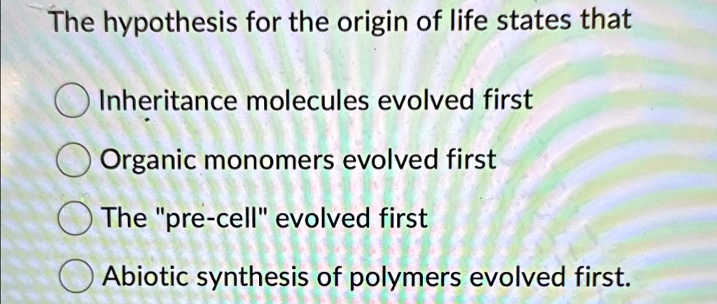 The hypothesis for the origin of life states that Inheritance molecules ...
