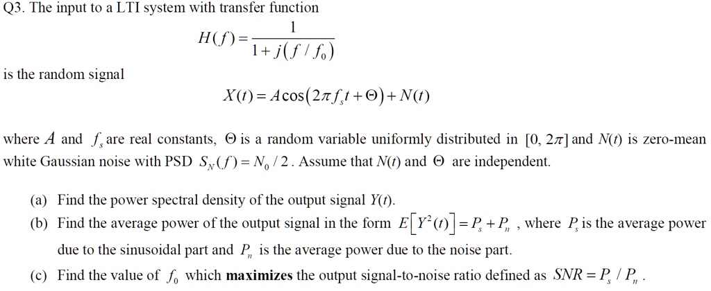 [GET ANSWER] Q3. The input to a LTI system with transfer function H(f) = (1)/(1 + j(f/f0)) is ...