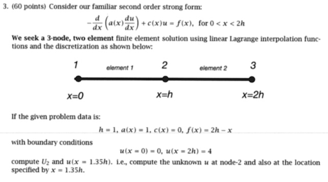 SOLVED: Consider our familiar second order strong form: We seek a 3-node, two element finite ...