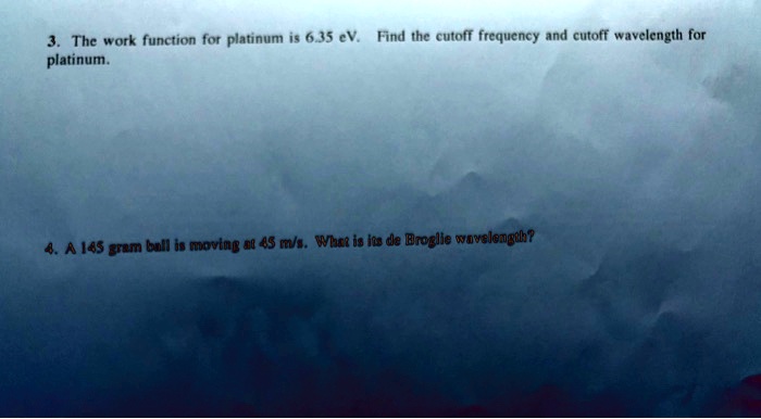 SOLVED: The work function for platinum is 6.35 eV. Find the cutoff ...