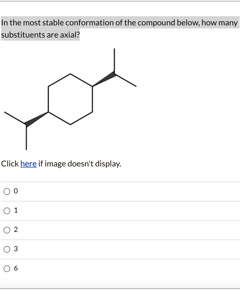 SOLVED: In the most stable conformation of the compound below; how many substituents are axial ...