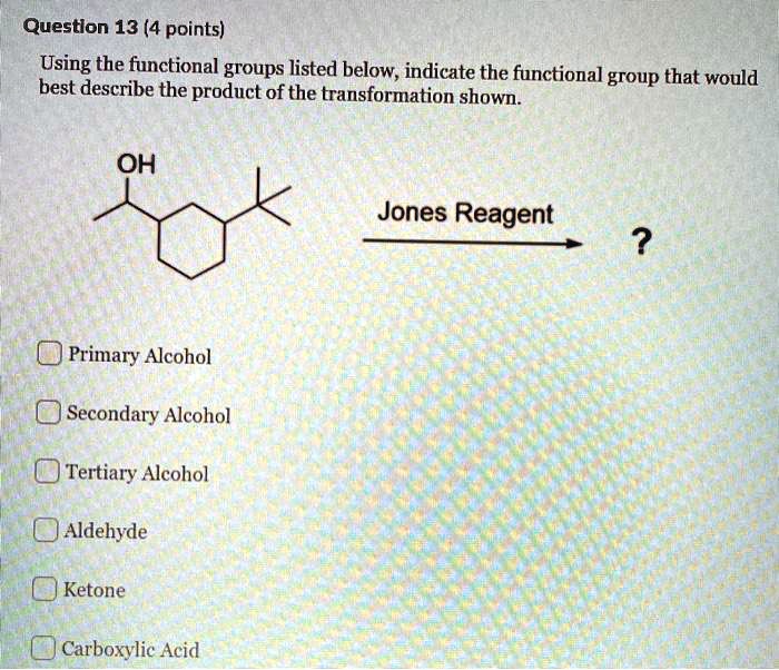 SOLVED: Question 13 (4 points) Using the functional groups listed below ...