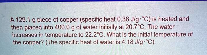 SOLVED: A 129.1 g piece of copper (specific heat 0.38 Jlg:'C) is heated ...