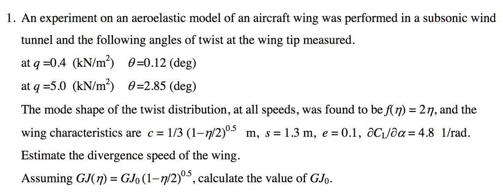 SOLVED: Aeroelasticity Problem 1. An experiment on an aeroelastic model of an aircraft wing was ...