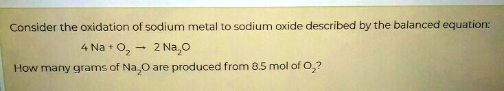 consider the oxidation of sodium metal to sodium oxide described by the balanced equation na 0z ...