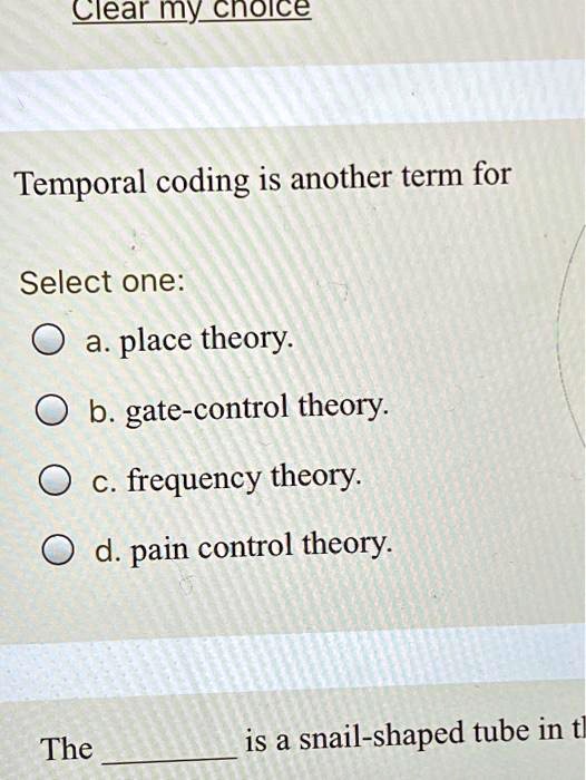 SOLVED: Temporal coding is another term for Select one: a. place theory ...