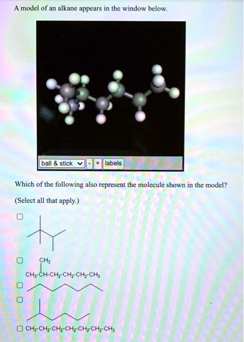 SOLVED: A model of an alkane appears in the window below: ball stick ...