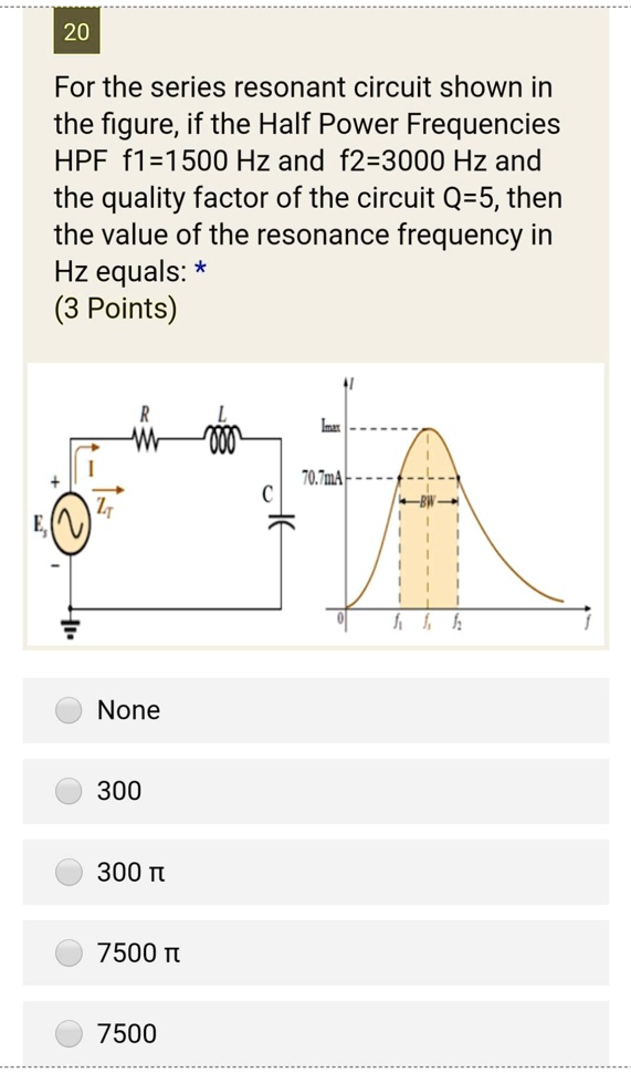20 for the series resonant circuit shown in the figure if the half power frequencies hpf f11500 ...