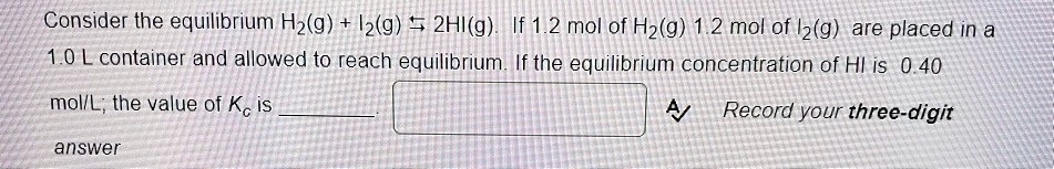 SOLVED: Consider the equilibrium H2(g) + I2(g) = 2HI(g). If 1.2 mol of ...