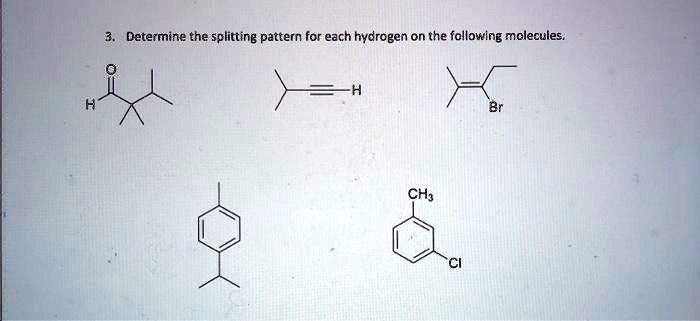SOLVED: Determine the splitting pattern for each hydrogen on the following molecules CH3