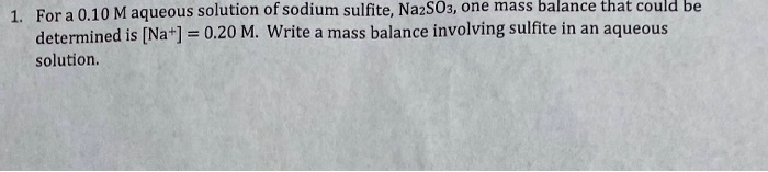 SOLVED: For a 0.10 M aqueous solution of sodium sulfite; Na2SO3, one ...