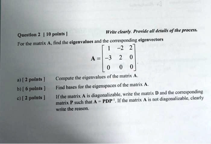SOLVED: Write clearly: Provide all details of the process. Question 2: 10 points. For the matrix ...