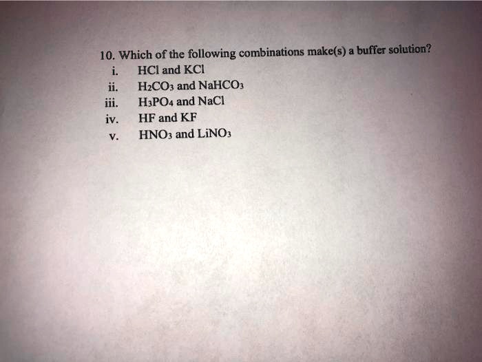 SOLVED: 10. Which of the following combinations make(s) buffer solution? HCI and KCI HzCO; and ...