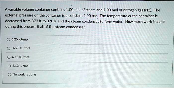 SOLVED: A variable volume container contains 1.00 mol of steam and 1.00 ...