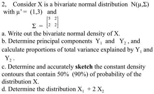 SOLVED: Consider X is a bivariate normal distribution N(p,2) with u ...