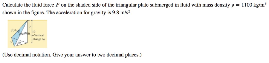 SOLVED: Calculate the fluid force F on the shaded side of the ...