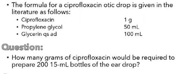 The formula for a ciprofloxacin otic drop is given in the literature as follows: Ciprofloxacin ...