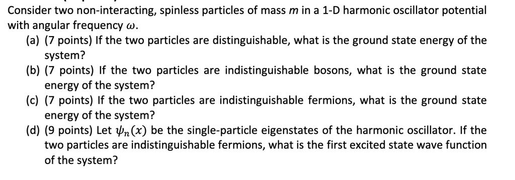 consider two non interacting spinless particles of mass m in a 1 d harmonic oscillator potential ...