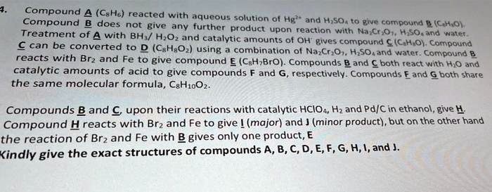 4. Compound A (C8H6) reacted with aqueous solution of Hg^2+ and H2SO4 to give compound B (C8H8O ...