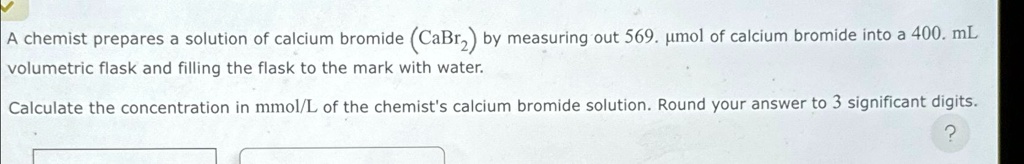 SOLVED: A chemist prepares a solution of calcium bromide (CaBr(2)) by ...