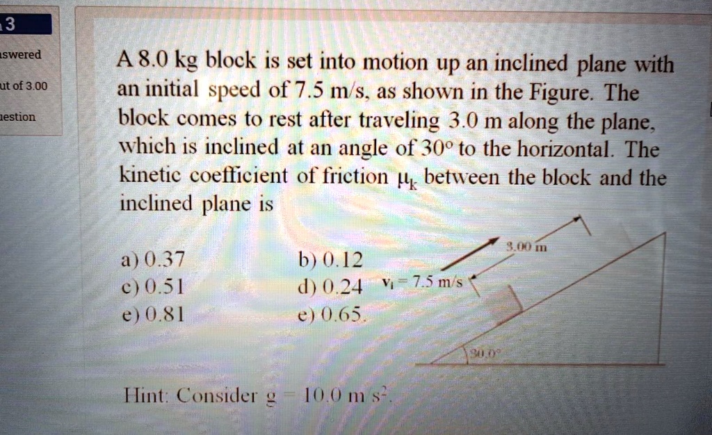 SOLVED:3 A 8.0 kg block is set into motion up an inclined plane with an ...