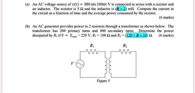 SOLVED: An AC voltage source of v(t) = 380 sin [Ï‰t] is connected in series with a resistor and ...