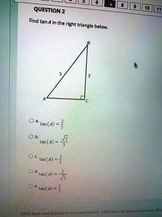 SOLVED:QUESTION 2 Find tan A in the 'right triangle below Oa "tan(4 ...