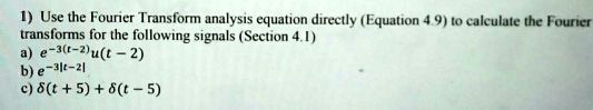 SOLVED: Use the Fourier Transform analysis equation directly (Equation 4.9) to calculate the ...