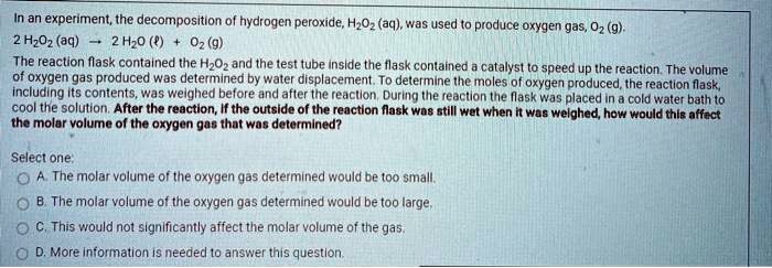 an experiment the decomposition of hydrogen peroxide hpoz aq was used ...