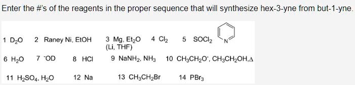 SOLVED: Enter the #s of the reagents in the proper sequence that will synthesize hex-3-yne from ...
