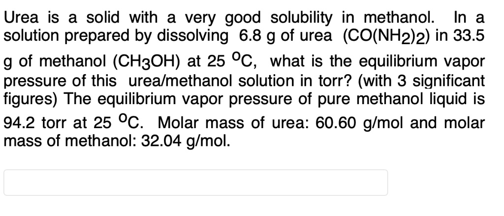 SOLVED: Urea is a solid with a very good solubility in methanol. In a solution prepared by ...