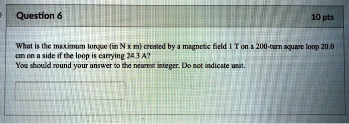 SOLVED: Question 6 110 pts What is the maximum torque (in Nx m) created by a magnetic field Ton ...