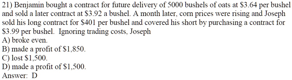 SOLVED: Benjamin bought a contract for future delivery of 5000 bushels ...