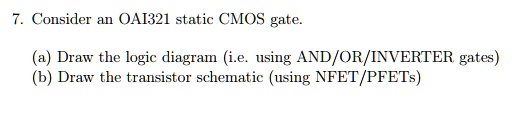 7. Consider an OAI321 static CMOS gate. (a) Draw the logic diagram (i.e ...