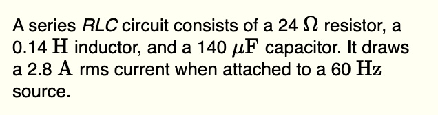 SOLVED: A series RLC circuit consists of a 24 0 resistor; a 0.14 H ...