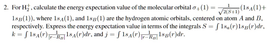 SOLVED: 2. For H, calculate the energy expectation value of the molecular orbital Ïˆ(1) = - 1sB ...