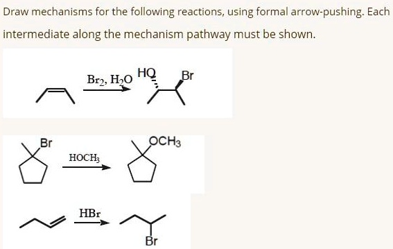 SOLVED: Draw mechanisms for the following reactions, using formal arrow-pushing: Each ...