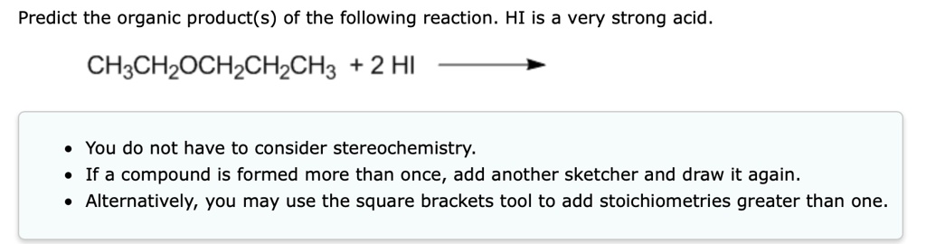 SOLVED: Predict the organic product(s) of the following reaction. HI is ...