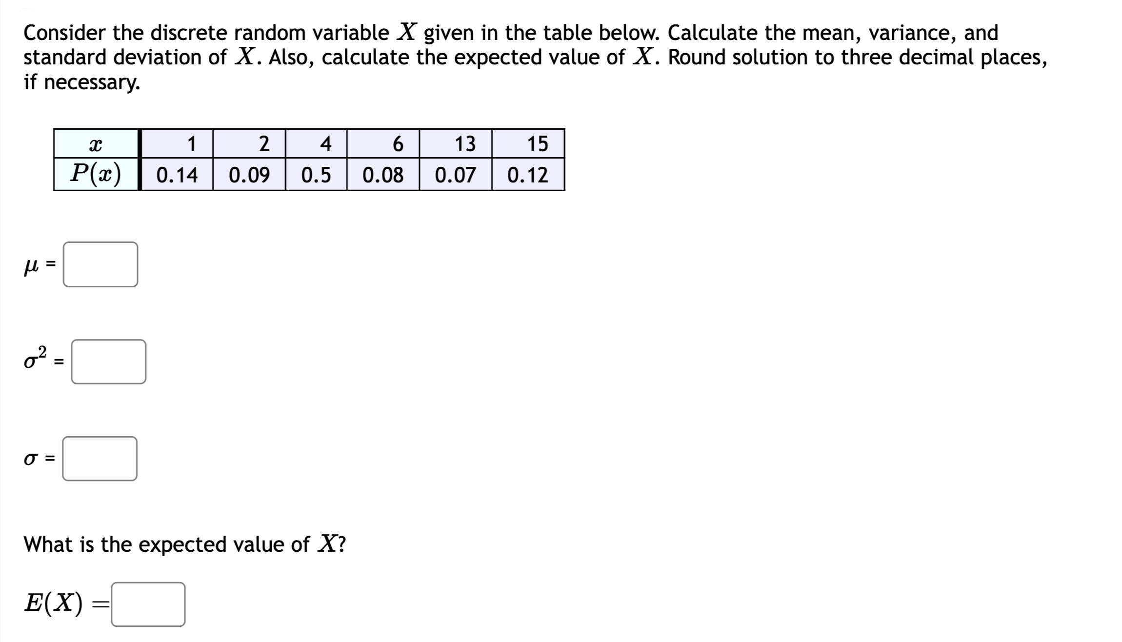 Consider the discrete random variable X given in the table below. Calculate the mean, variance ...