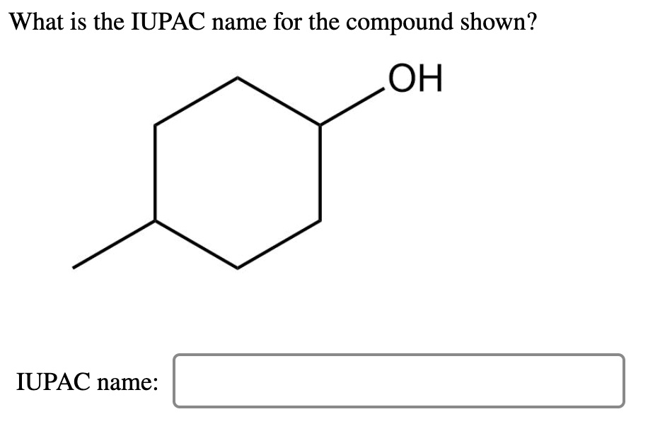 SOLVED: What is the IUPAC name for the compound shown? OH IUPAC name: