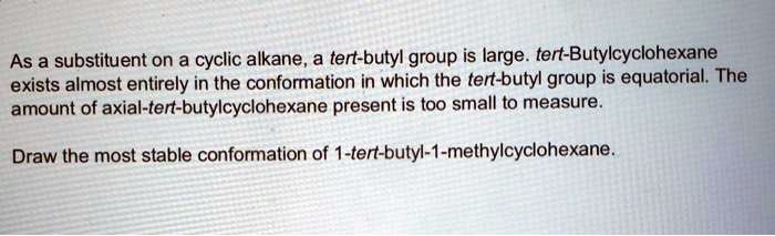 SOLVED: As a substituent on a cyclic alkane, the tert-butyl group is large. tert ...