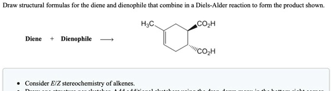 Draw structural formulas for the diene and dienophile that combine in a ...