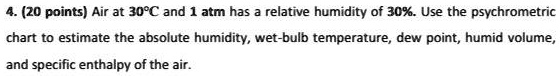 4. (20 points) Air at 30Â°C and 1 atm has a relative humidity of 30% ...