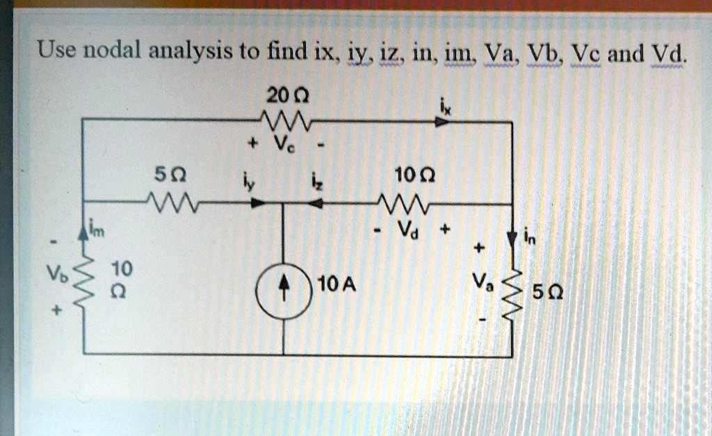 SOLVED: Use nodal analysis to find ix, iy, iz, in, im, Va, Vb, Vc and Vd. SOLVED: Use nodal analysis to find ix, iy, iz, in, im, Va, Vb, Vc and Vd.